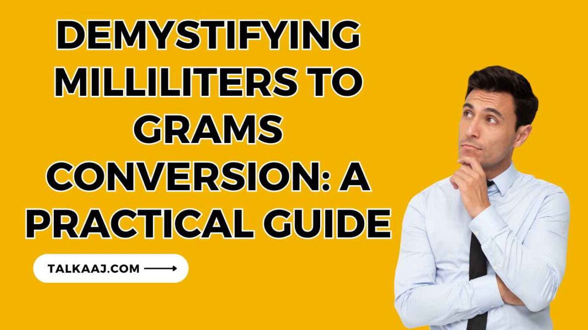 Demystifying Milliliters To Grams Conversion: A Practical Guide - Talkaaj